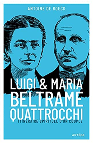 Luigi et Maria Beltrame Quattrocchi: Itinéraire spirituel d'un couple ...